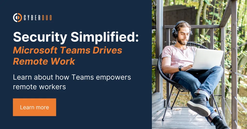 Security Simplified: Microsoft Teams Drives Remote Work - CyberDuo